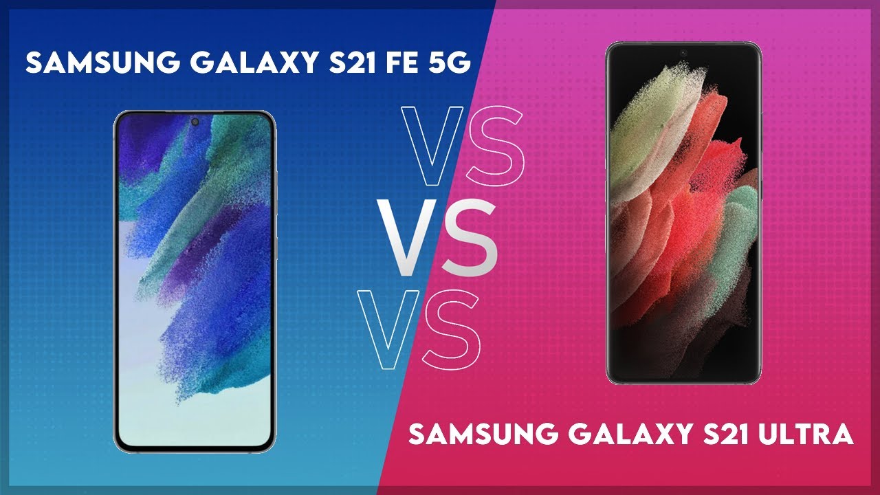 Samsung Galaxy S21 FE 5G vs Samsung Galaxy S21 Ultra Technical ...