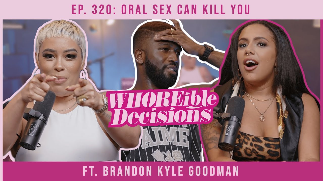 Ep. 320: Oral Sex Can Kill You ft. Brandon Kyle Goodman | Whoreible Decisions w/ Mandii B ...