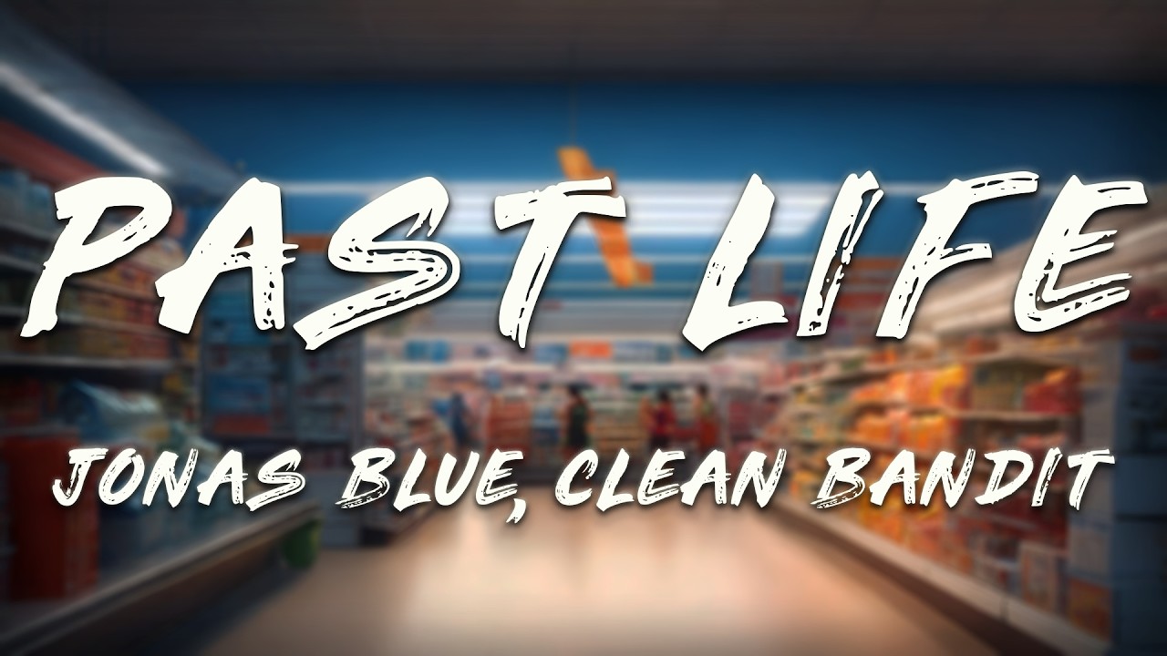 Felix Jaehn, Jonas Blue - Past Life (Clean Bandit Remix) [ Lyrics ...