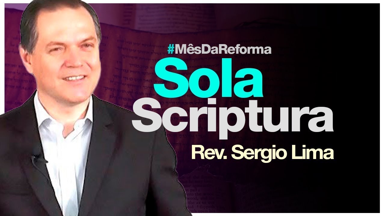 O SOLA SCRIPTURA DA REFORMA ATÉ OS DIAS DE HOJE - REV. SERGIO LIMA ...