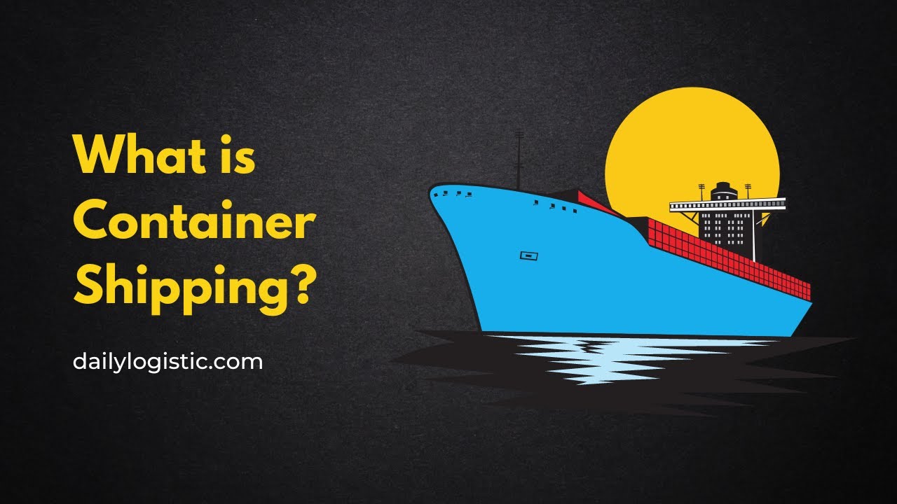 What is Container Shipping ? | Daily logistics - YouTube