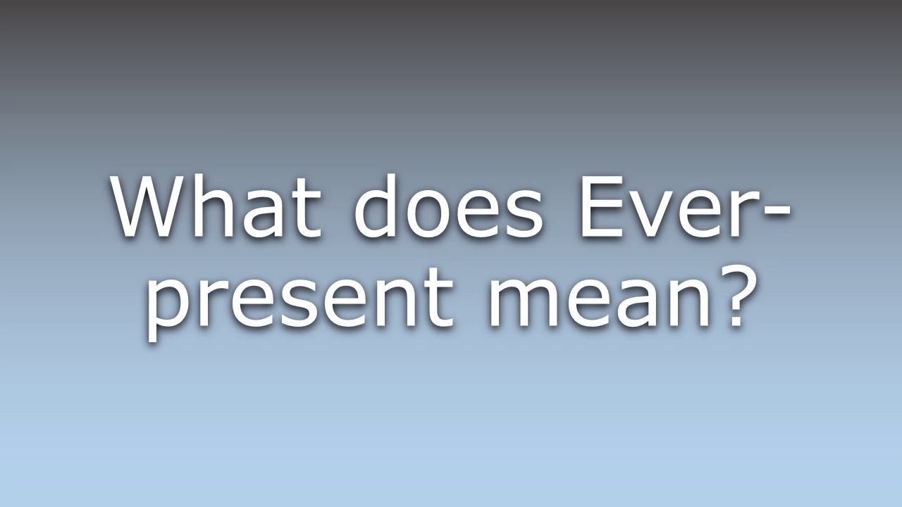 What does Ever-present mean? - YouTube