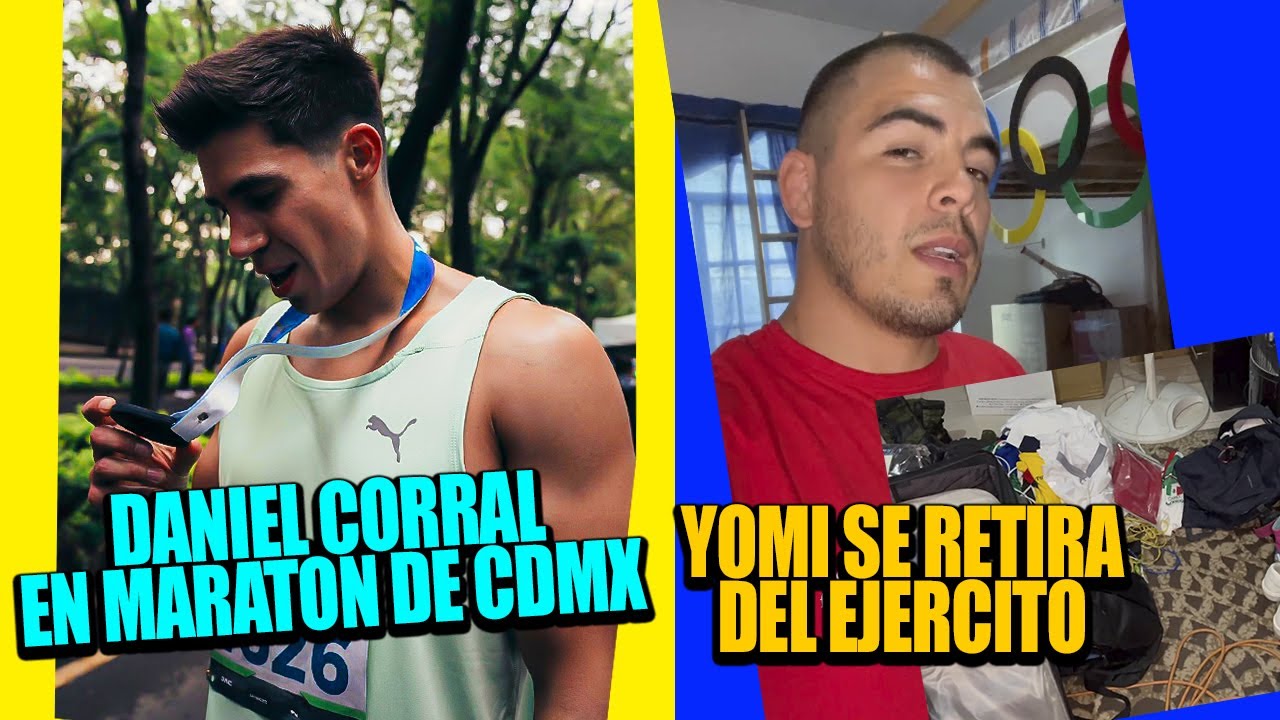DANIEL CORRAL EN MEDIO MARATON CDMX...YOMI SE RETIRA DEL EJERCITO # ...