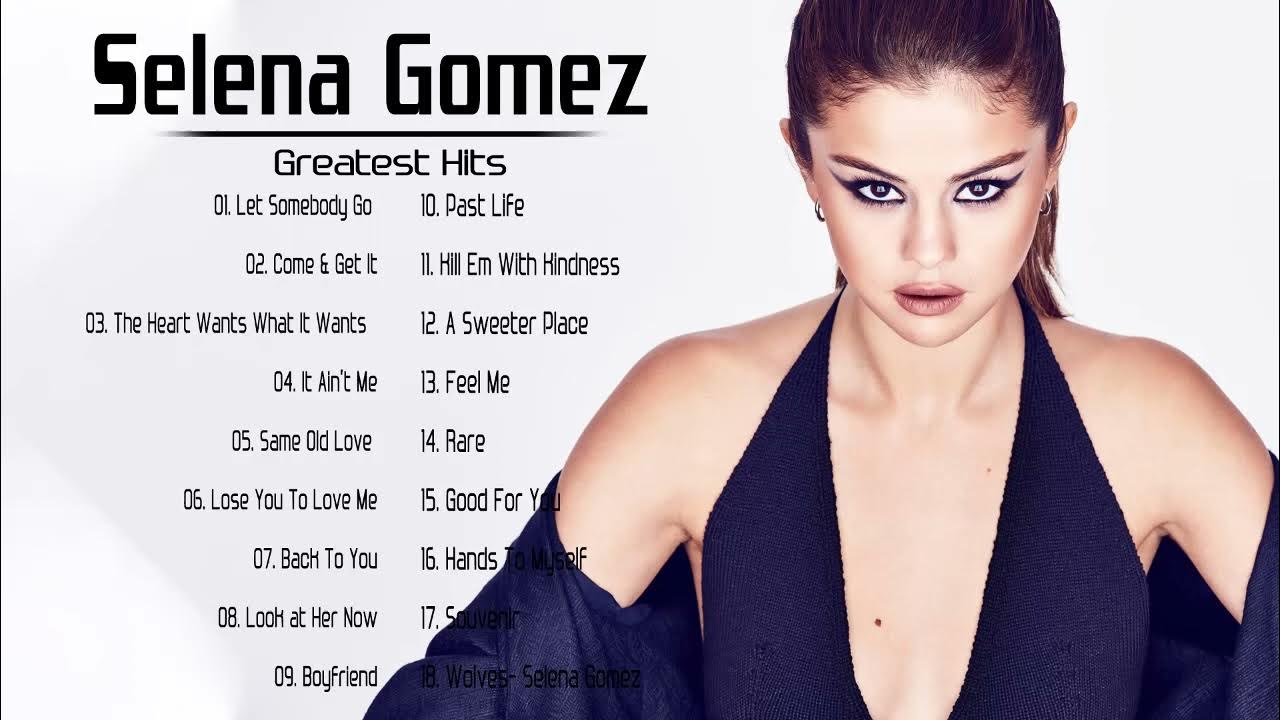 Selena Gomez Best Songs Of Selena Gomez Selena Gomez Greatest Hits
