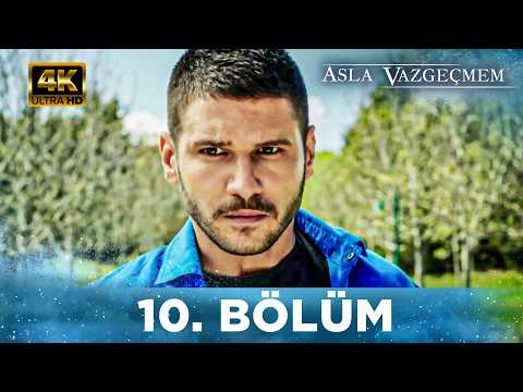 Asla Vazgeçmem 10. Bölüm | 4K