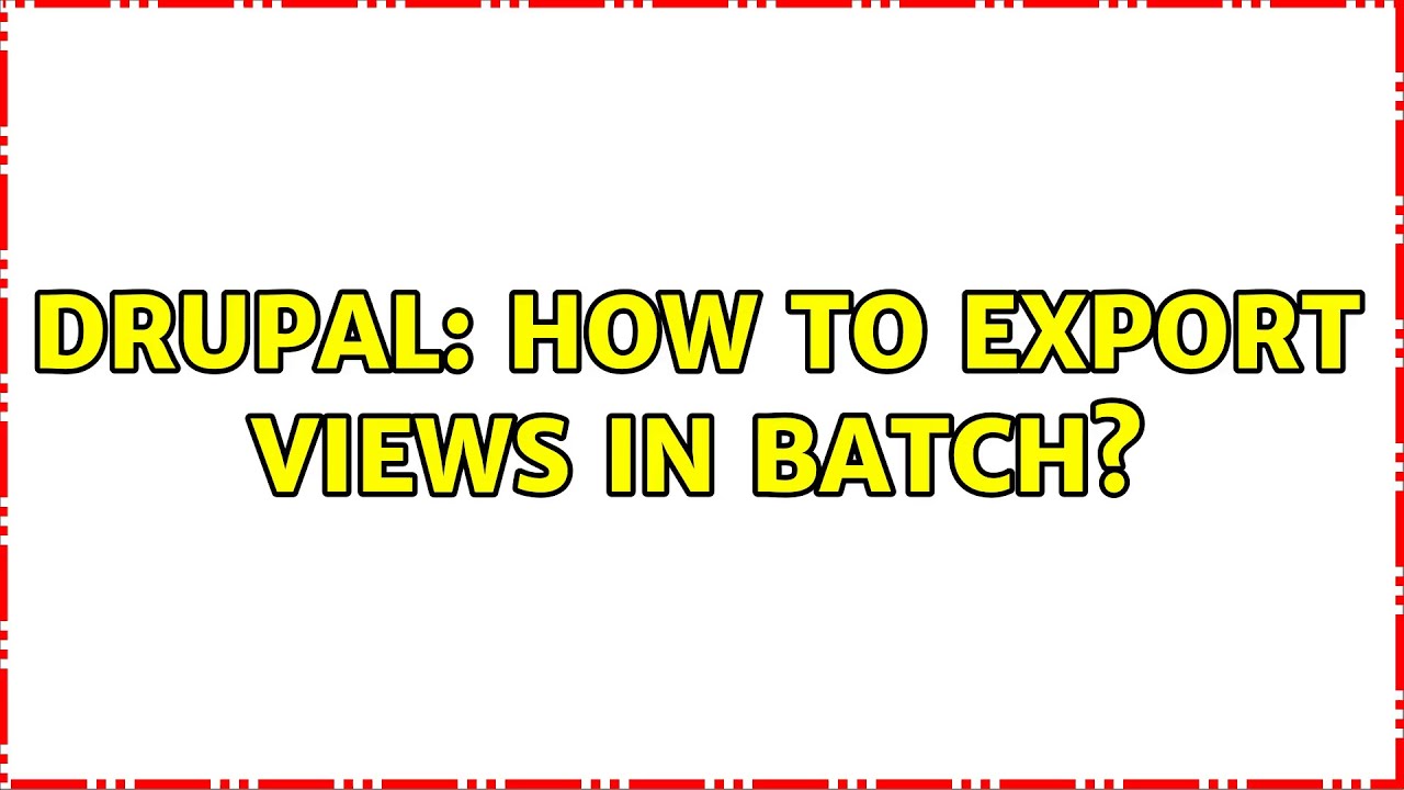 Drupal How To Export Views In Batch 4 Solutions YouTube drupal-how-to-export-views-in-batch-4-solutions-youtube