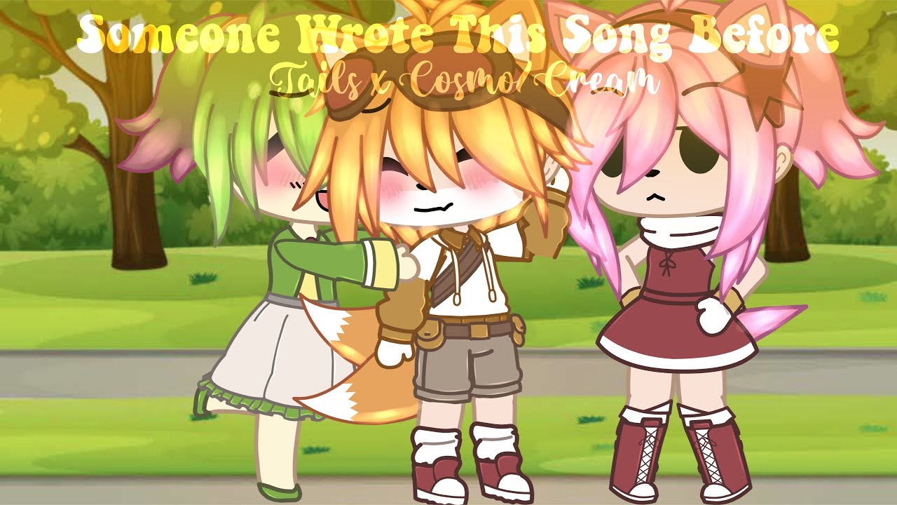 Someone Wrote This Song Before | Tails x Cosmo/Cream | Sonic X | Gacha ...
