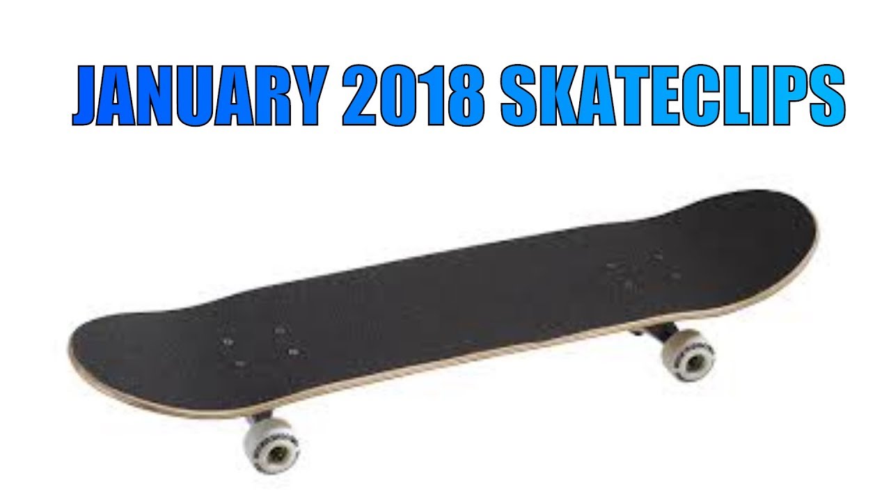 Skateboarding Clips January 2018 - YouTube