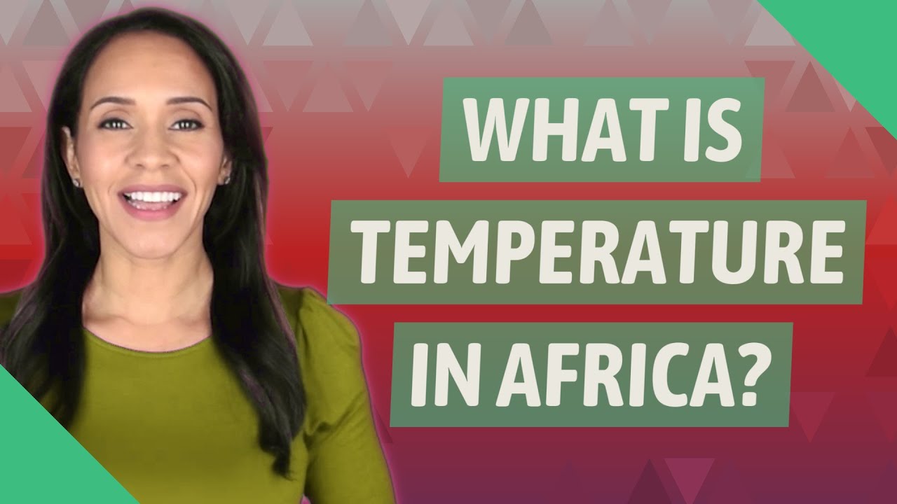 What Is Temperature In Africa YouTube what-is-temperature-in-africa-youtube