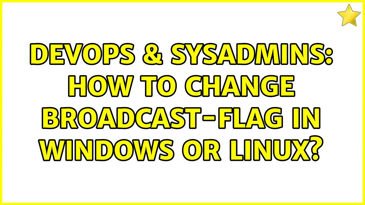 DevOps & SysAdmins: How to change broadcast-flag in Windows or Linux? - YouTube