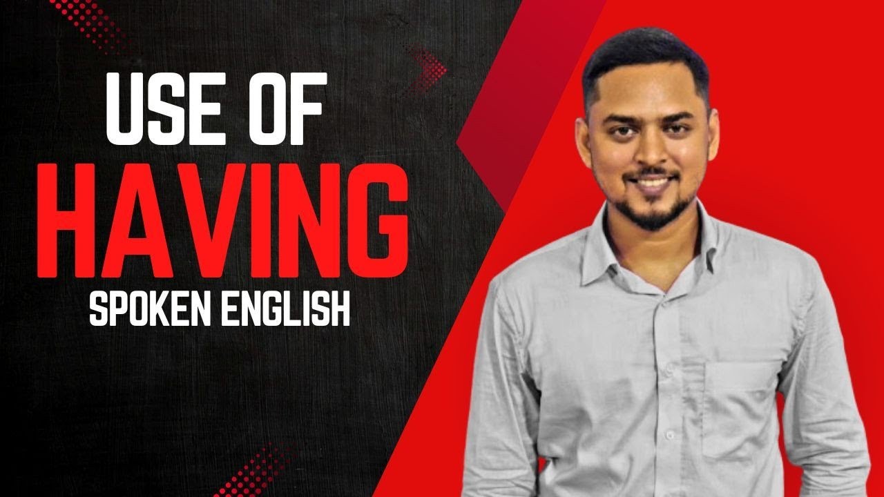 Use of Having | Spoken english | Model Verb | Grammar | Sentences ...