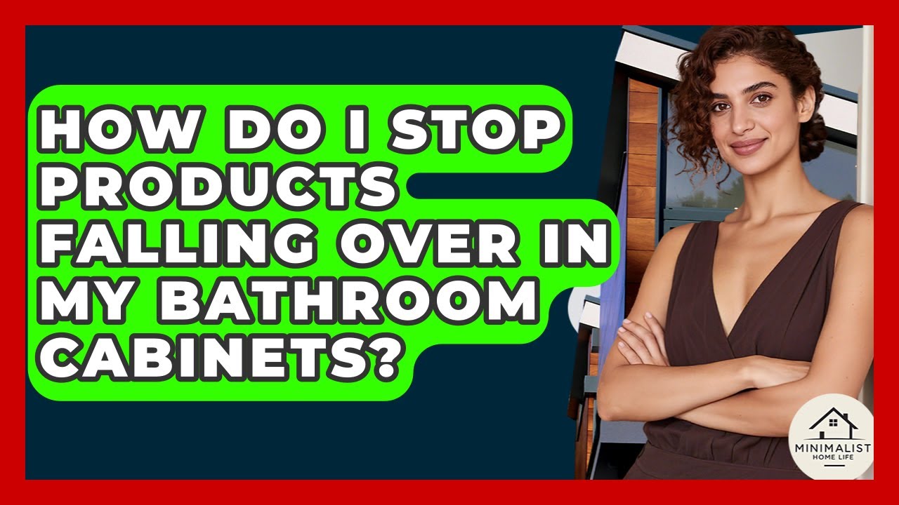 How Do I Stop Products Falling Over In My Bathroom Cabinets ...