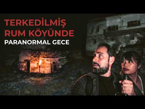 TERK EDİLMİŞ RUM KÖYÜN'DE Paranormal Olaylar!