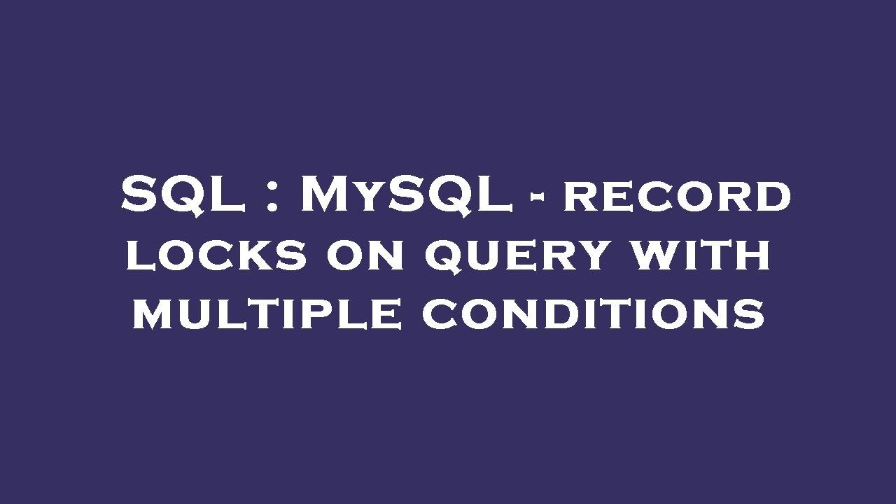 Sql Mysql Record Locks On Query With Multiple Conditions Youtube 5478
