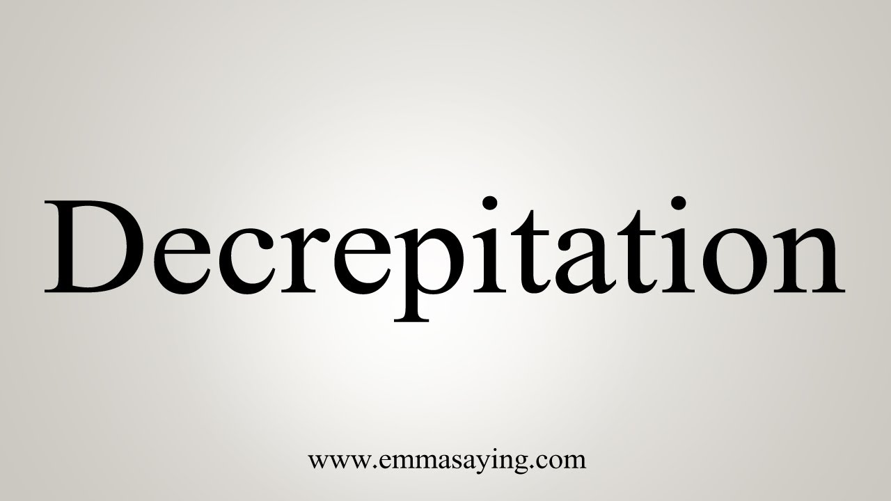 How To Say Decrepitation - YouTube