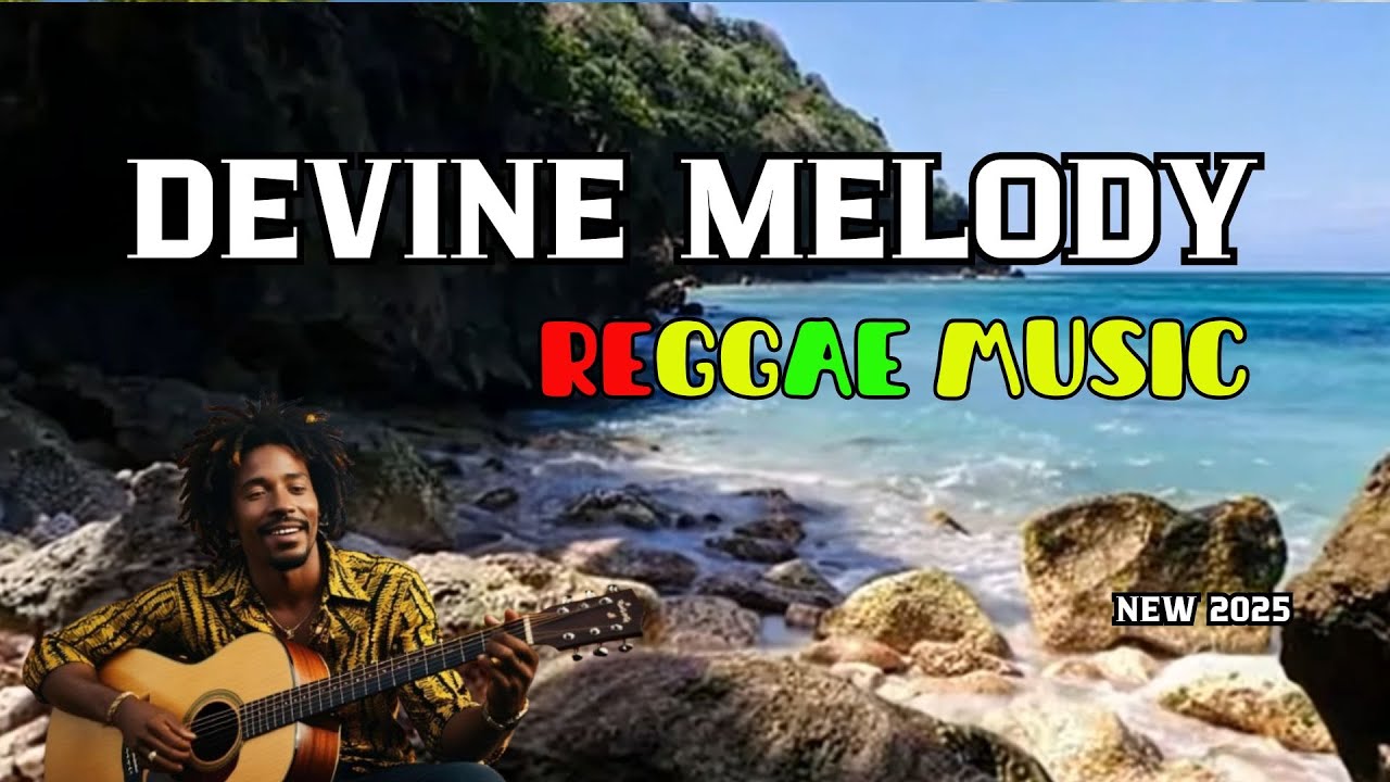 DEVINE MELODY🎧 REGGAE MUSIC MIX 2025 🎸 RELAXING REGGAE SONGS MOST ...