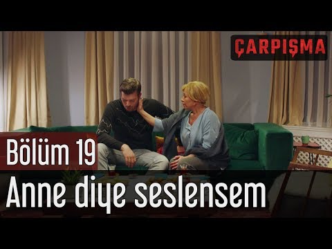 Çarpışma 19. Bölüm - Anne Diye Seslensem