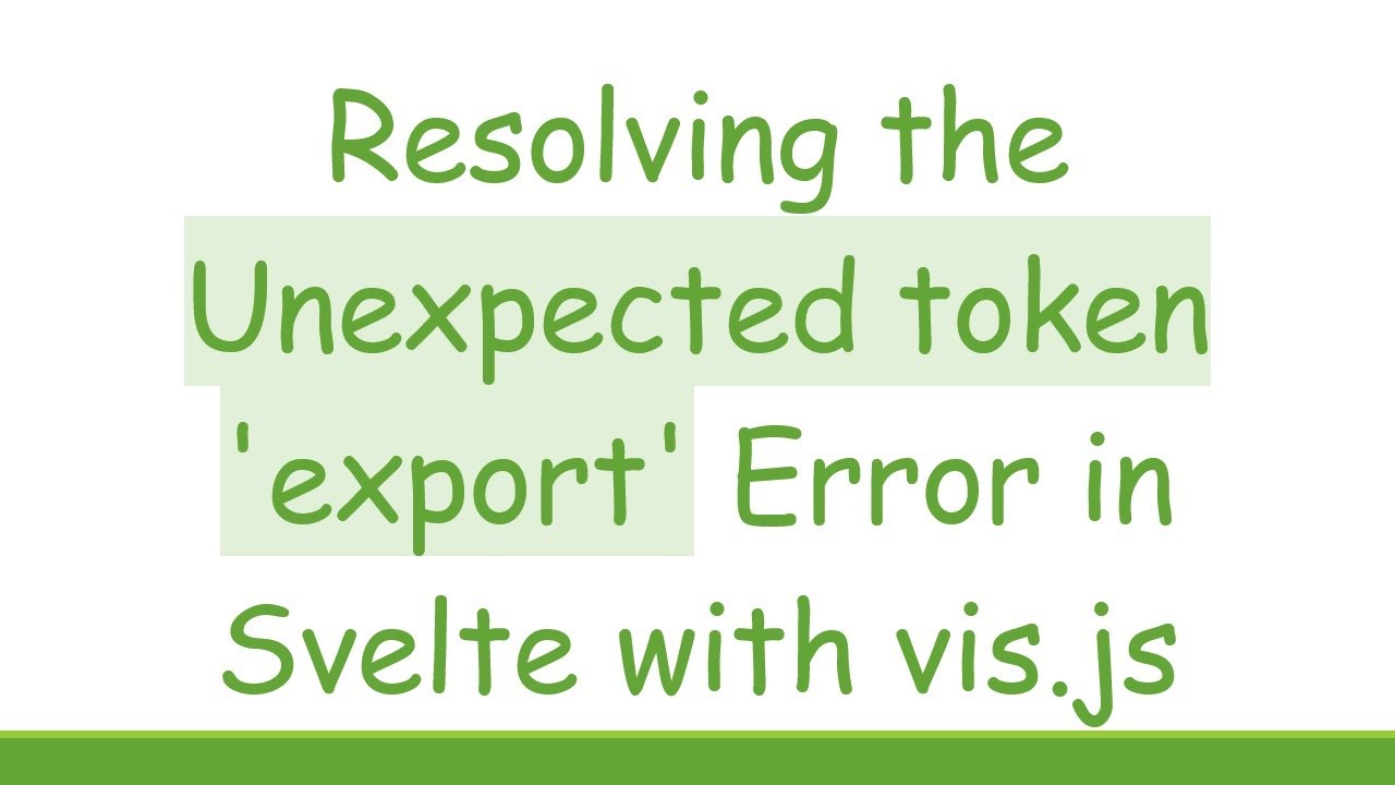 Resolving The Unexpected Token Export Error In Svelte With Visjs