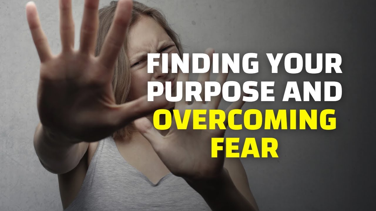 Finding Your Purpose and Overcoming Fear - YouTube