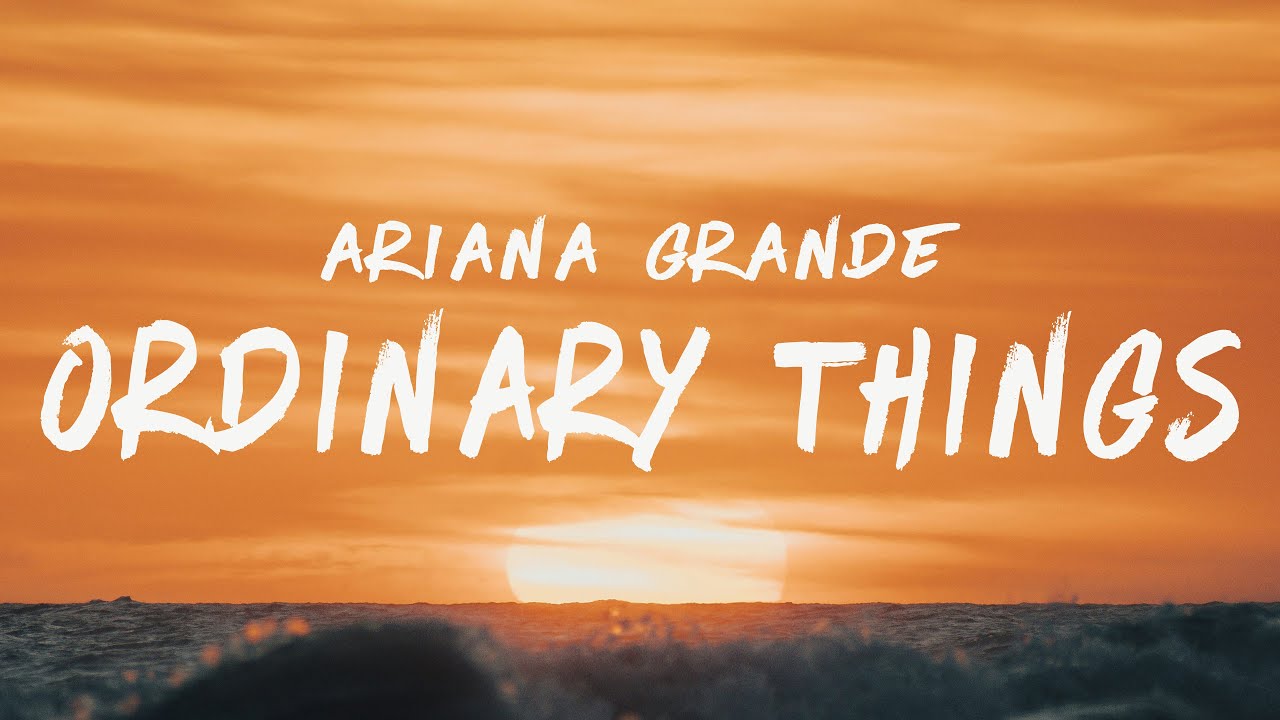 Ariana Grande - Ordinary Things (Lyrics) ft. Nonna - YouTube