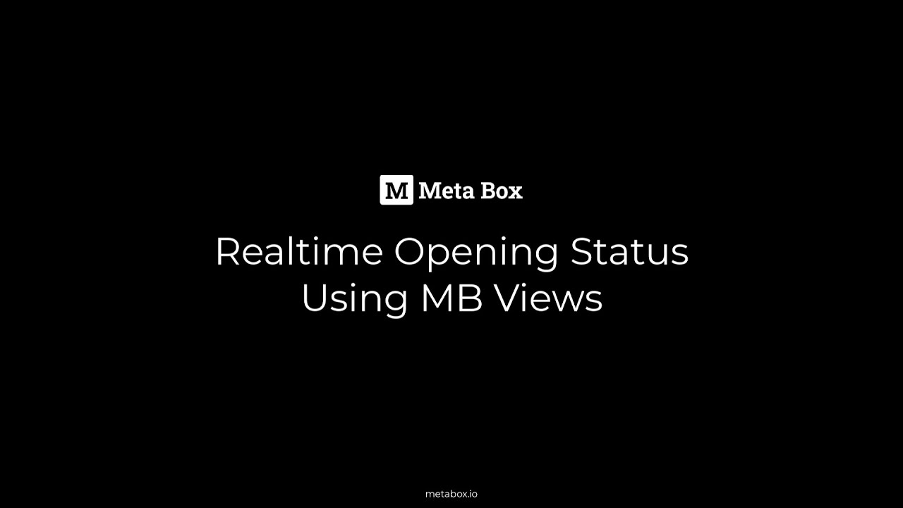 Display Real-time Opening Status Automatically - Using MB Views | Meta ...