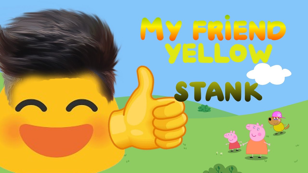 My friend yellow stank PT.2 - YouTube