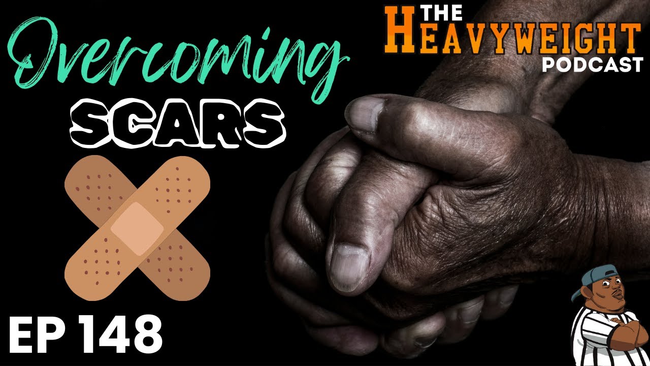 The Heavyweight Podcast Episode 148 "Overcoming Scars" - YouTube