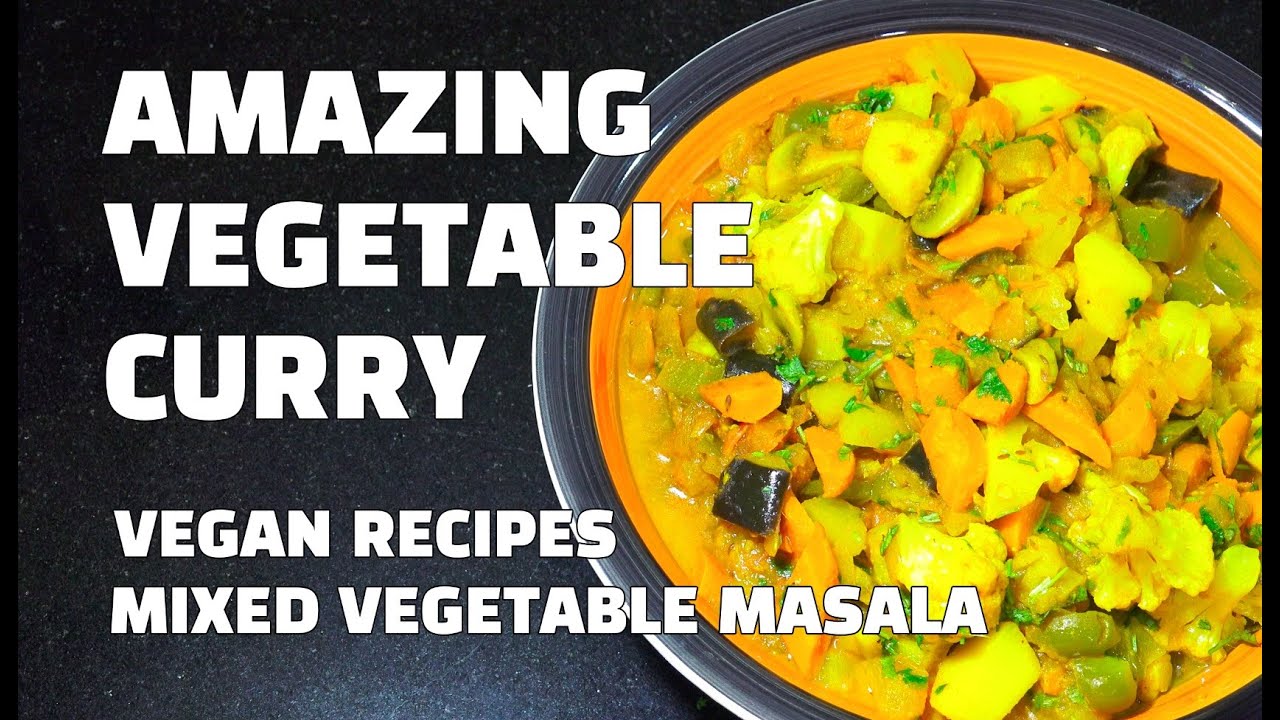 Vegetable Curry - Easy Veggie Curry - Vegan Recipes - Vegetarian Masala ...
