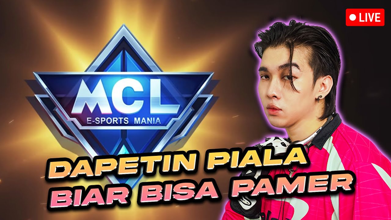 KU BUKTIKAN AKU AKAN MENDAPATKAN PIALA MCL - MOBILE LEGEND - YouTube