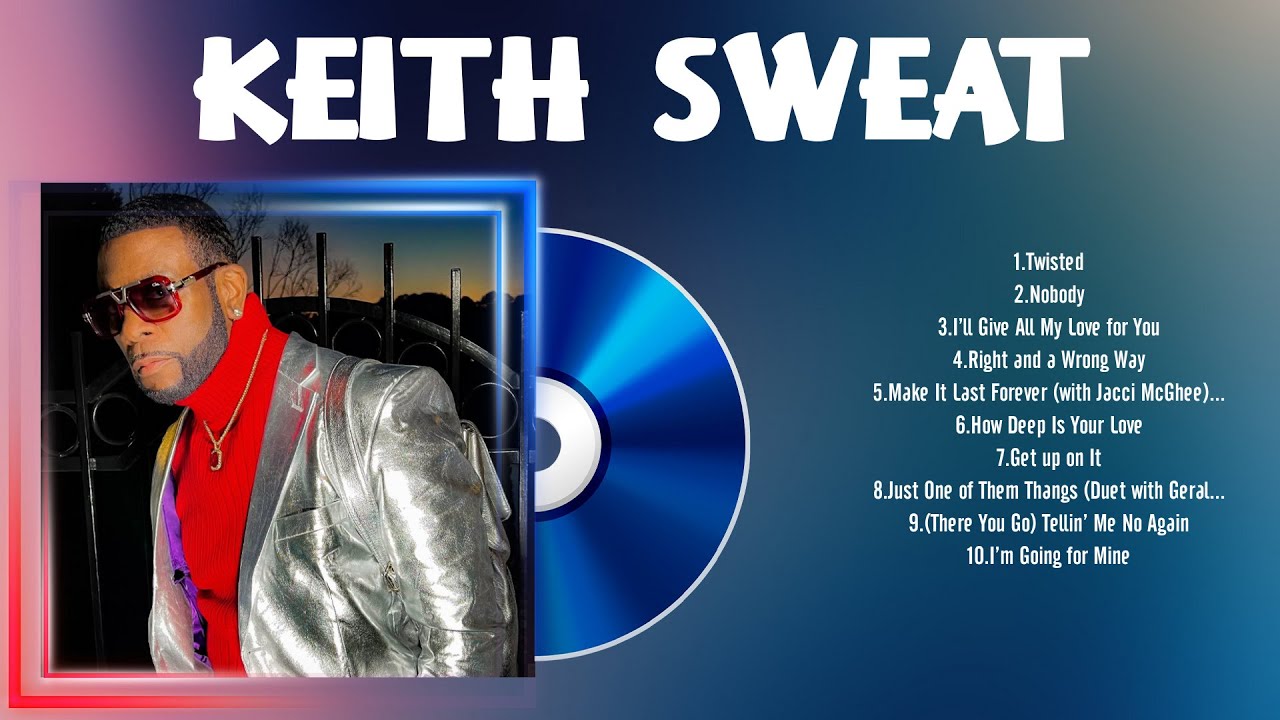 Keith Sweat Playlist Of All Songs ~ Keith Sweat Greatest Hits Full ...