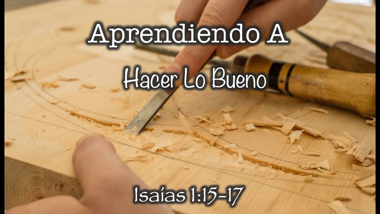 Aprendiendo A Hacer El Bien - YouTube