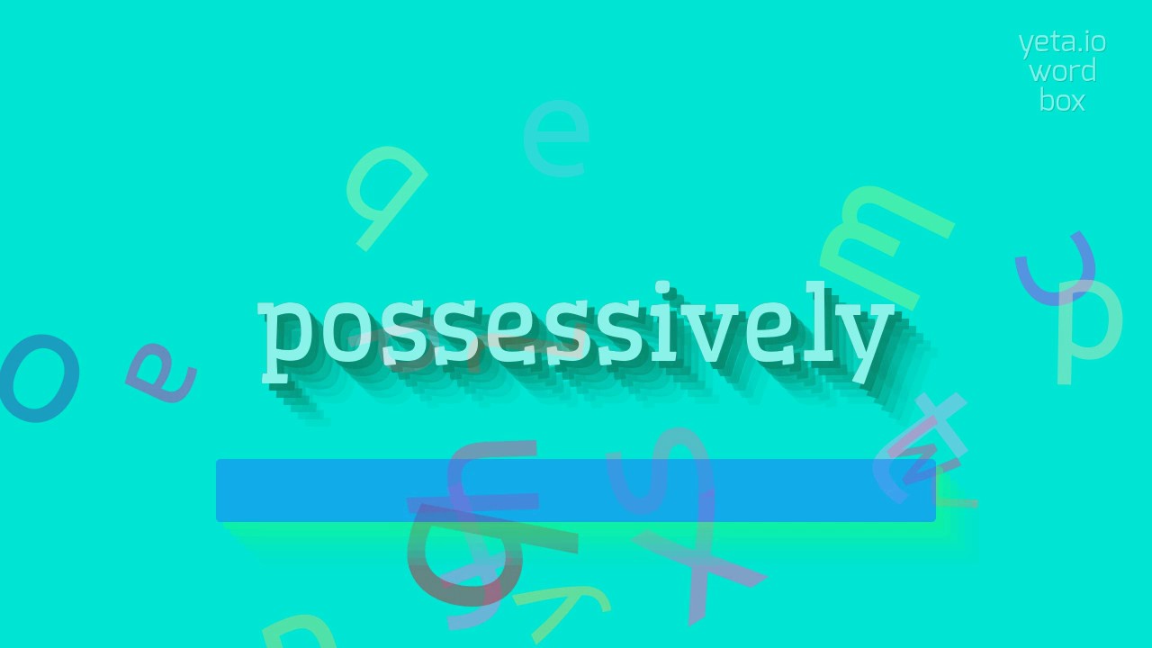 How to say "possessively"! (High Quality Voices) - YouTube