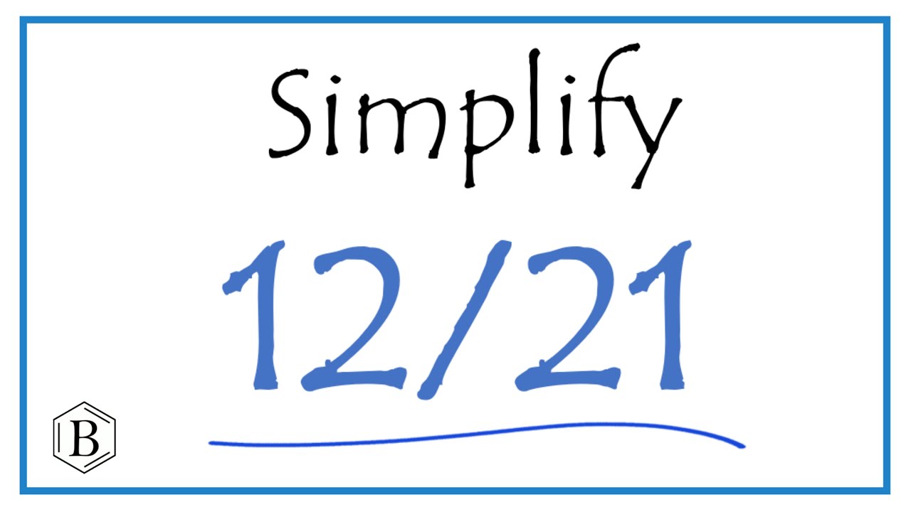 How to Simplify the Fraction 12/21 - YouTube