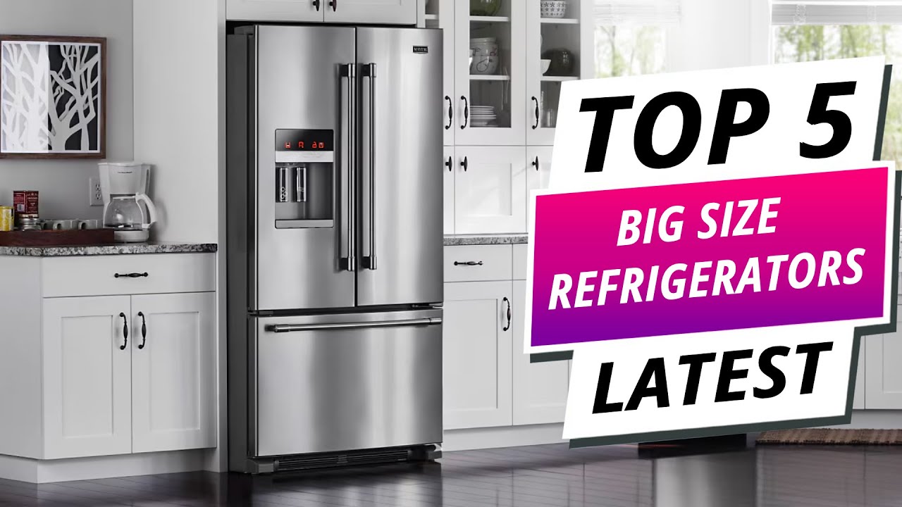 Spacious, Smart & Energy-Efficient: Top 5 Best Big Size Refrigerators ...