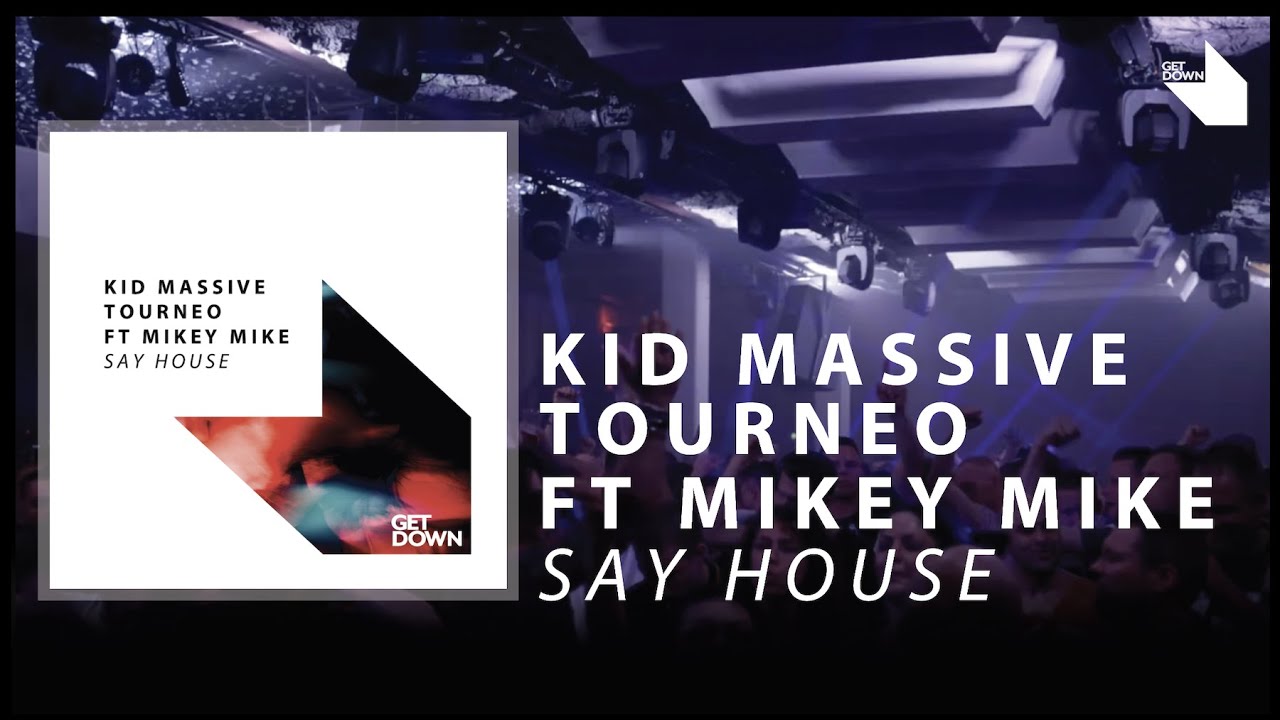 Kid Massive & Tourneo Ft Mikey Mike - Say House - YouTube