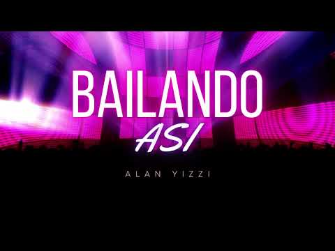 BAILANDO ASI - Alan Yizzi (Visualizer)