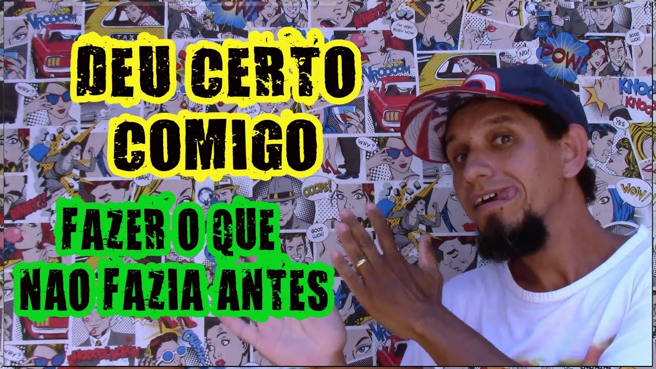 Deu Certo Comigo Pode Dar Certo Com Você Também / Fazer o que não ...