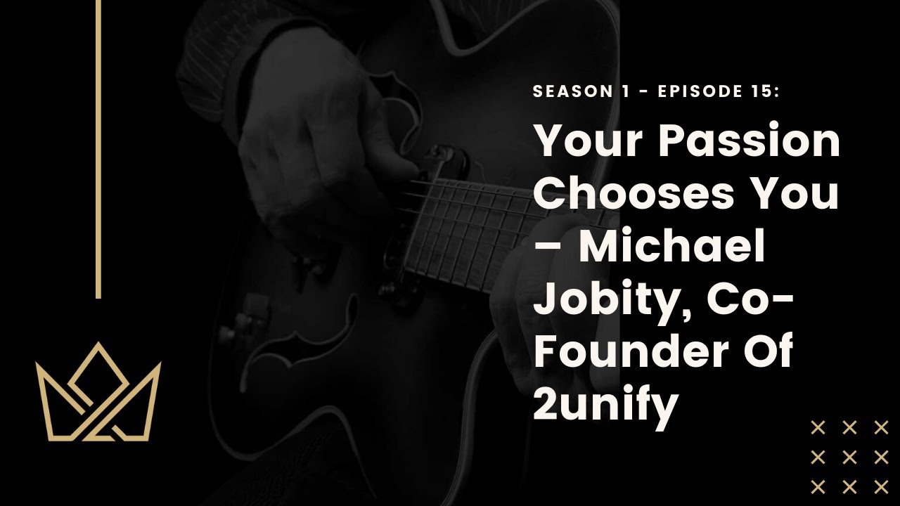 Season 1 - Episode 15: Your Passion Chooses You - Michael Jobity, Co ...