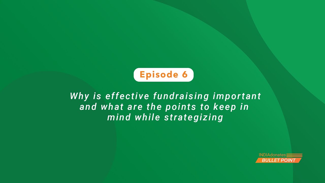 Mastering Fundraising Strategy: Episode 6 of INDIAdonates Bullet Point ...
