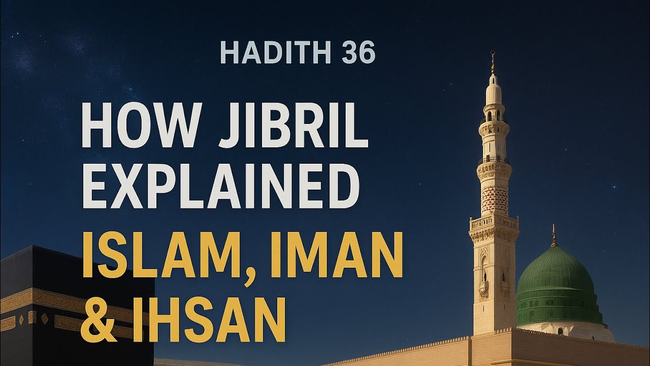 Hadith 36 — How Jibril Explained Islam, Iman & Ihsan | ClickHadith ...
