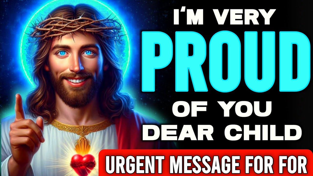 🛑 God Says ️ I AM VERY PROUD OF YOU DEAR CHILD !! Jesus Message You # ...