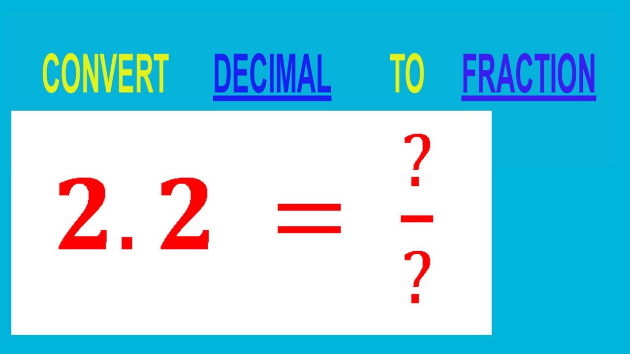 CONVERT DECIMAL 2.2 = ?/? TO FRACTION - YouTube
