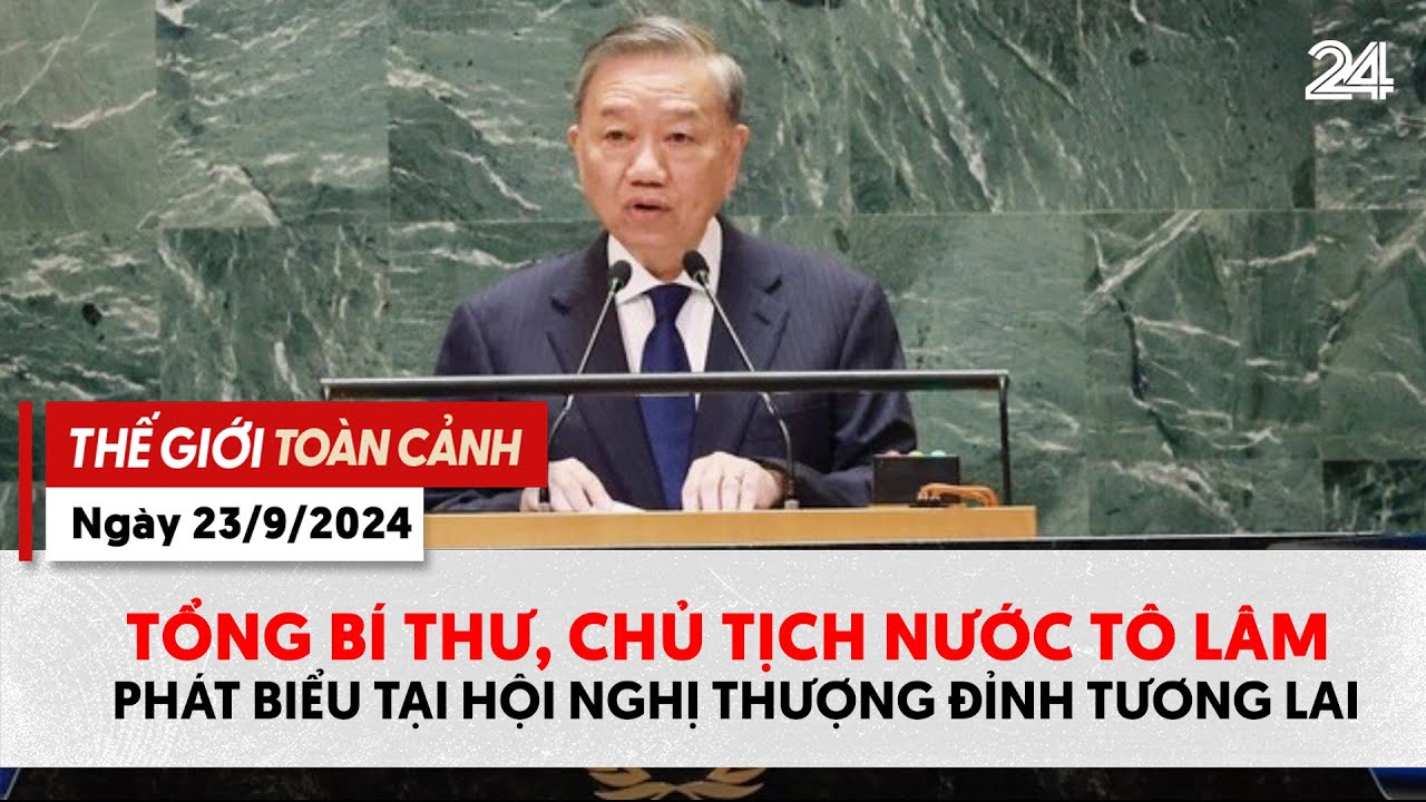 Thế giới TC 23/9: Tổng Bí thư, Chủ tịch nước Tô Lâm phát biểu tại Hội ...
