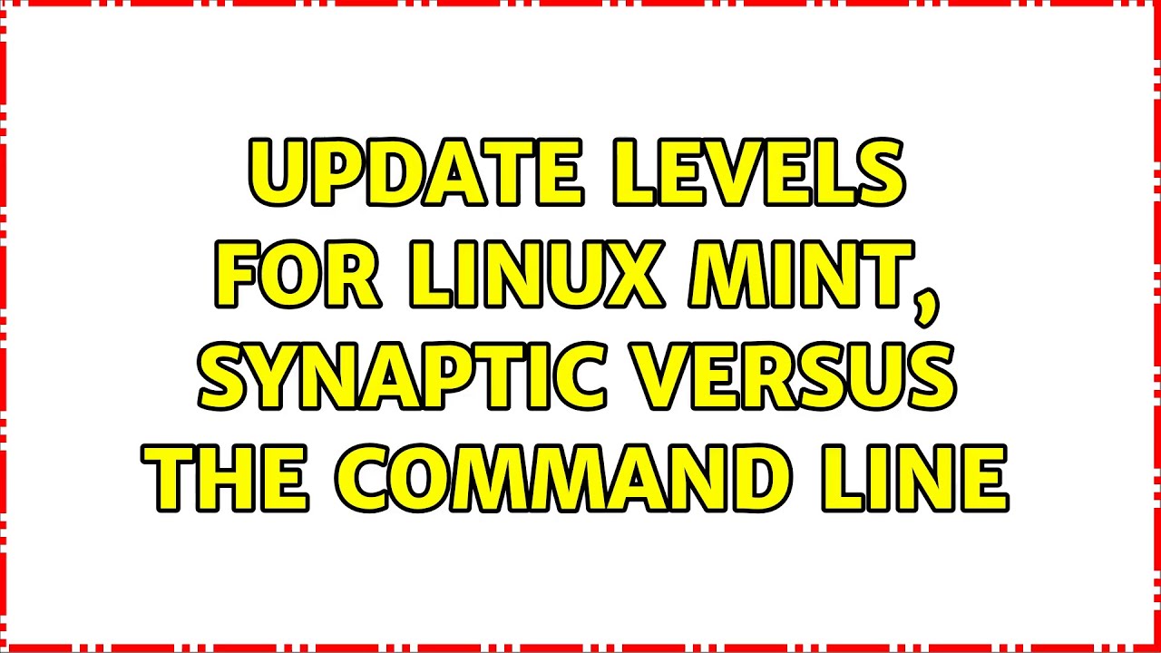 Update Levels For Linux Mint Synaptic Versus The Command Line 3 Solutions YouTube Update Levels For Linux Mint Synaptic Versus The Command Line 3 Solutions YouTube