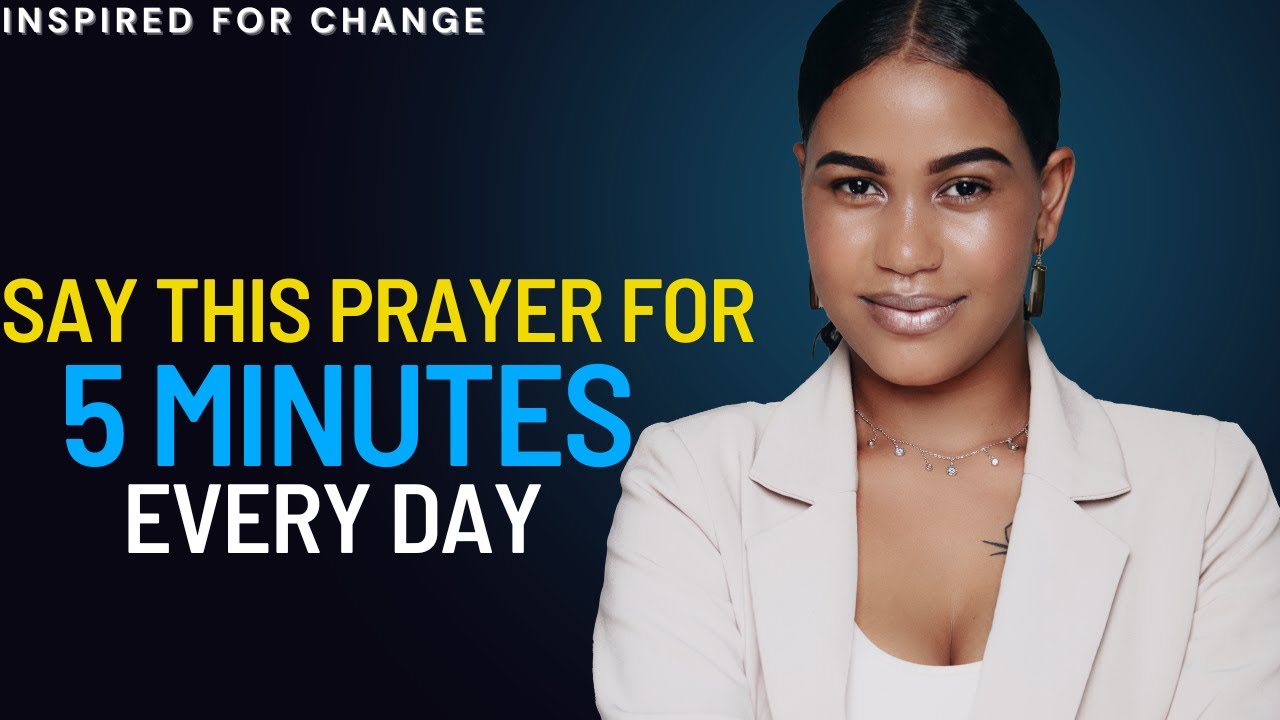 SAY THIS PRAYER FOR 5 MINUTES EVERYDAY!! || WATCH YOUR LIFE CHANGE ...