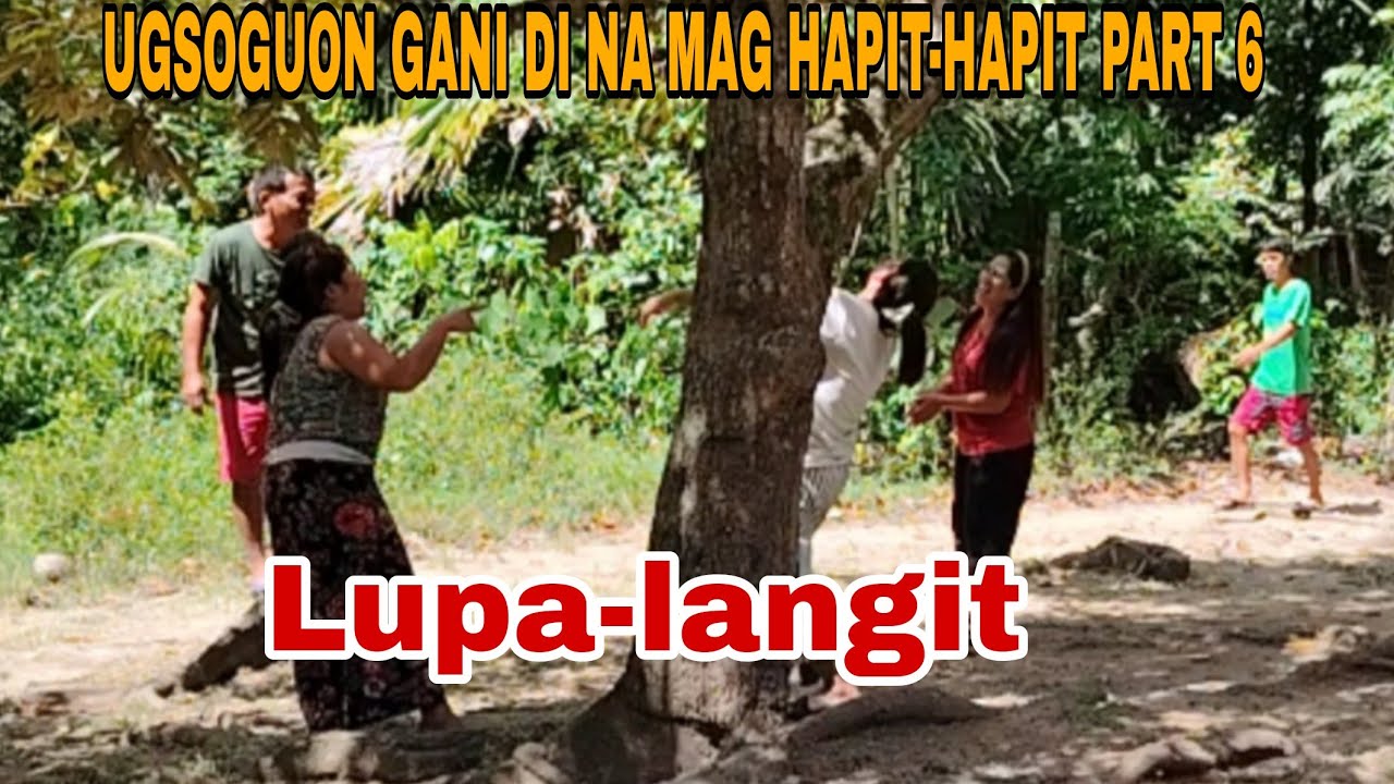 UGSOGUON GANI DI NA MAG HAPIT-HAPIT PART 6,lupa langit - YouTube