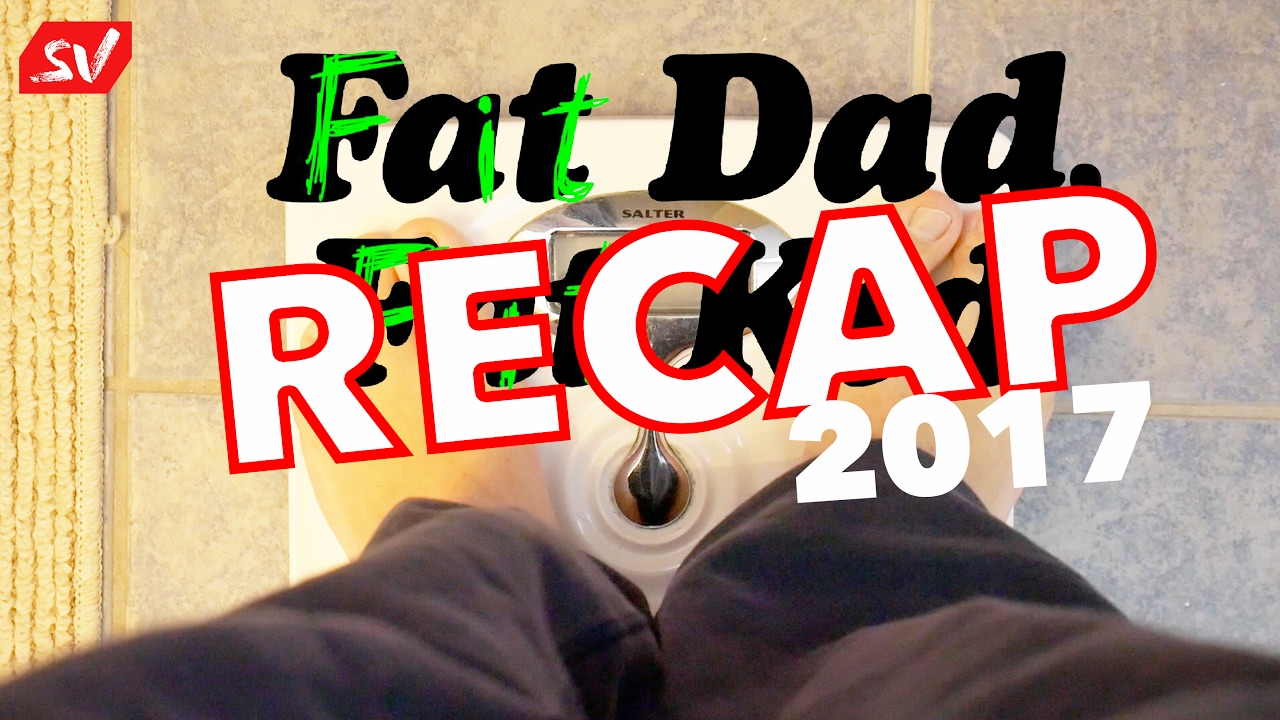 Fat Dad RECAP 2017! - YouTube