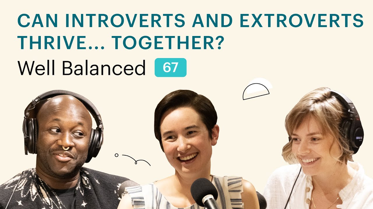 Can introverts and extroverts thrive... together? | Well Balanced 67 ...
