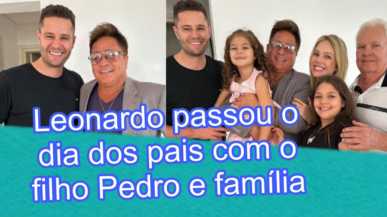 Leonardo passou o dia dos pais com o filho Pedro Leonardo e família. - YouTube