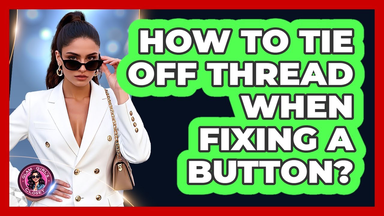 How To Tie Off Thread When Fixing A Button? - YouTube